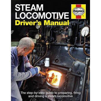 Steam Locomotive Driver's Manual: The Step-By-St