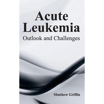 Acute Leukemia: Outlook and Challenges