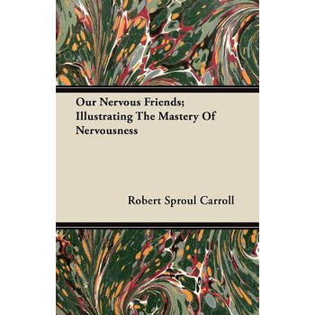 Our Nervous Friends; Illustrating the Mastery o