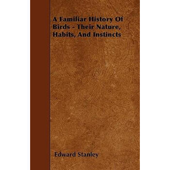 A Familiar History of Birds - Their Nature, Habi
