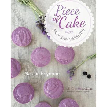 A Piece of Cake: Easy Raw Desserts