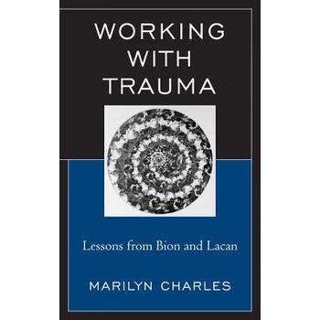 Working with Trauma: Lessons from Bion and Laca