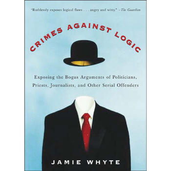 Crimes Against Logic: Exposing the Bogus Arg...