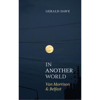 In Another World: Van Morrison & Belfast