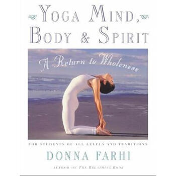 Yoga Mind, Body and Spirit: A Return to Whol...