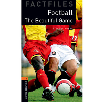 Oxford Bookworms Library Factfiles: Level 2: The Beautiful Game 2级：足球：美妙的运动(英文原版)