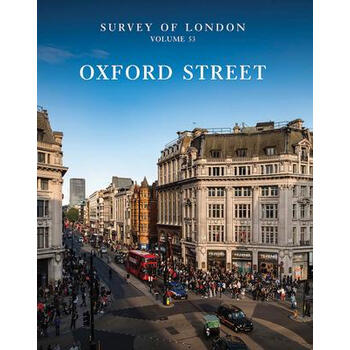 Survey of London: Oxford Street: Volume 53