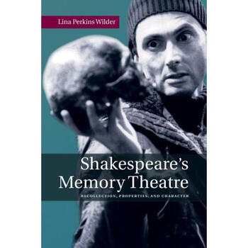 Shakespeare's Memory Theatre: Recollection, ...