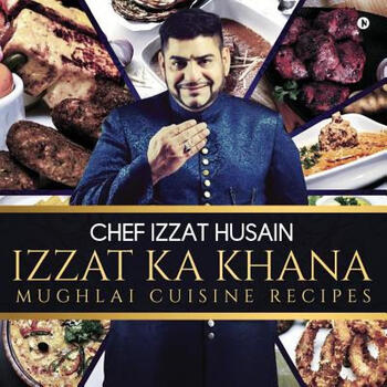 Izzat Ka Khana: Mughlai Cuisine Recipes
