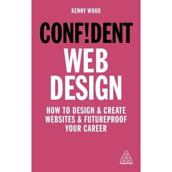 Confident Web Design: How to Design and Create W