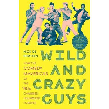 Wild and Crazy Guys: How the Comedy Maverick...