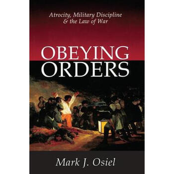 Obeying Orders : Atrocity, Military Discipli...