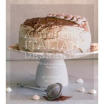 Authentic Italian Desserts: 75 Traditional F...