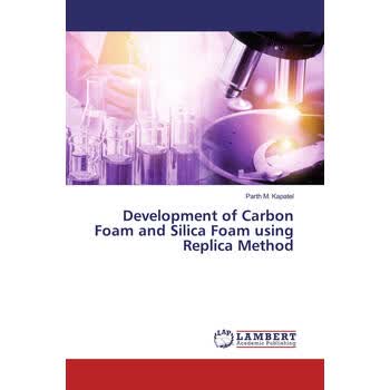 Development of Carbon Foam and Silica Foam using