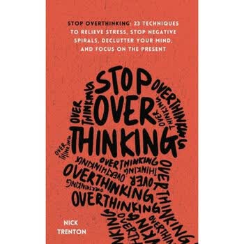 Stop Overthinking: 23 Techniques to Relieve ...