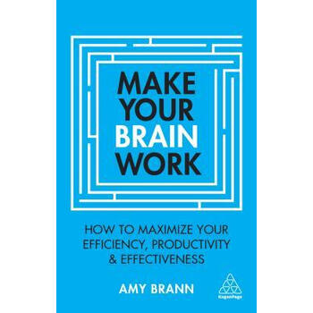 Make Your Brain Work: How to Maximize Your Effic