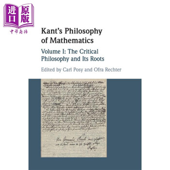 康德的数学哲学 卷1 批判哲学及其根源 英文原版 Kant S Philosophy of Mathematics Volume 1 Carl Posy