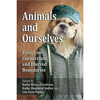 Animals and Ourselves: Essays on Connections and