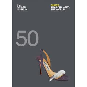 Fifty Shoes That Changed the World: Design M...