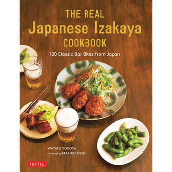 The Real Japanese Izakaya Cookbook: 120 Clas...