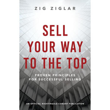 Sell Your Way to the Top: Proven Principles ...