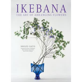 Ikebana: The Art of Arranging Flowers: The A...