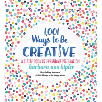 1,001 Ways to Be Creative: A Little Book of ...