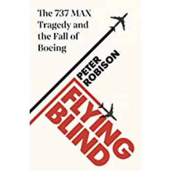 Flying Blind : The 737 MAX Tragedy and the F...
