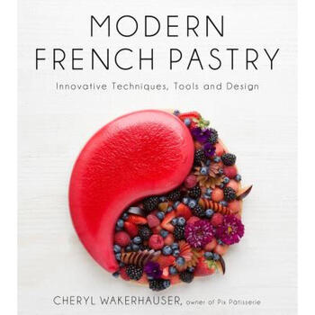 Modern French Pastry: Innovative Techniques,...