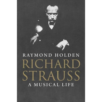 Richard Strauss: A Musical Life