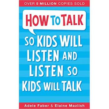How to Talk so Kids Will Listen and Listen s...