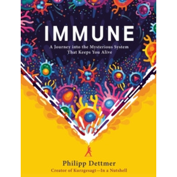 免疫 让你活着的神秘系统之旅 Immune A Journey into the Mysterious System That Keeps You Alive Philipp Dettmer