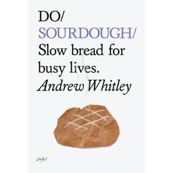 Do Sourdough: Slow Bread for Busy Lives