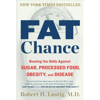 Fat Chance: Beating the Odds Against Sugar, ...