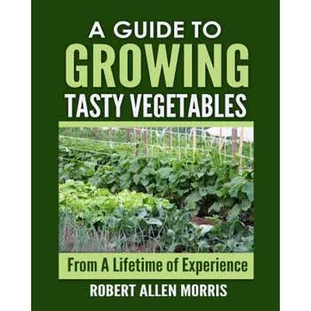 A Guide to Growing Tasty Vegetables: (From a...