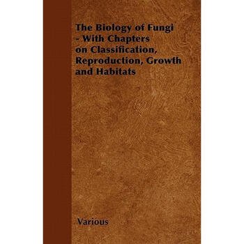 The Biology of Fungi - With Chapters on Clas...