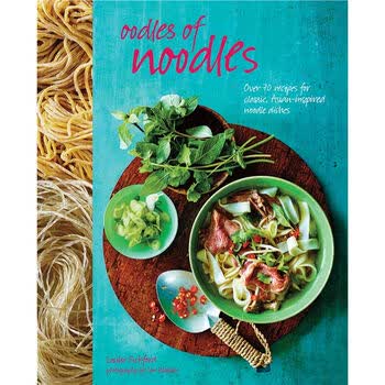 Oodles of Noodles: Over 70 recipes for classic a