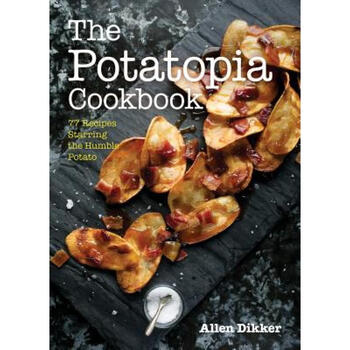 The Potatopia Cookbook: 77 Recipes Starring ...