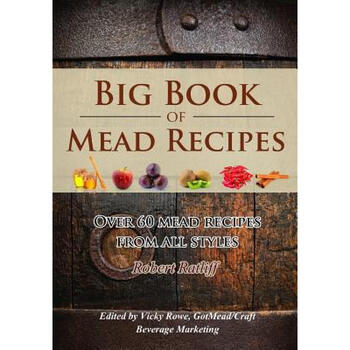 Big Book of Mead Recipes: Over 60 Recipes fr...