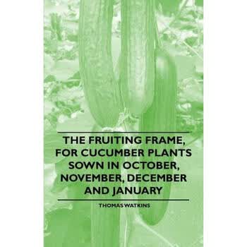 The Fruiting Frame, for Cucumber Plants Sown...