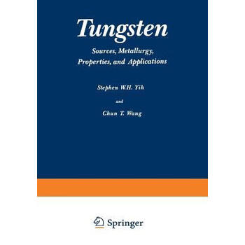 Tungsten: Sources, Metallurgy, Properties, and A