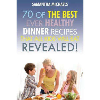 Kids Recipes Book: 70 of the Best Ever Dinne...