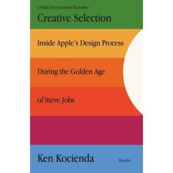 Creative Selection: Inside Apple's Design Pr...