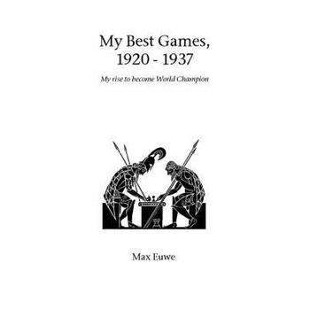 My Best Games, 1920 - 1937: My Rise to Becom...