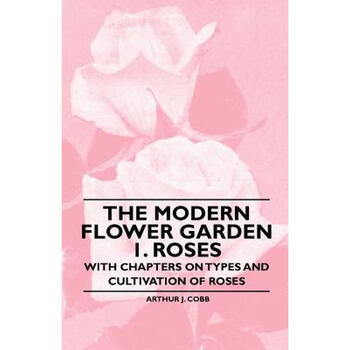 The Modern Flower Garden 1. Roses - With Cha...