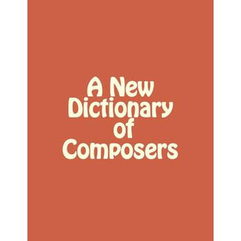 A New Dictionary of Composers: Dates & Natio...