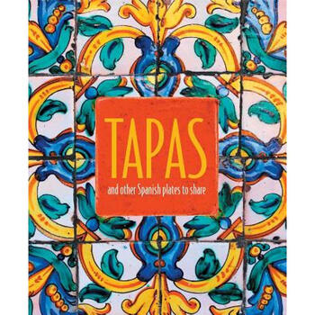 Tapas: And Other Spanish Plates to Share