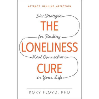 The Loneliness Cure : Six Strategies for Fin...
