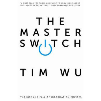 Master Switch: The Rise and Fall of Informat...