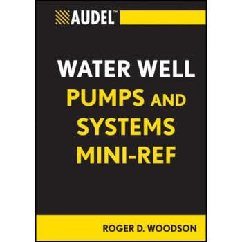Audel Water Well Pumps And Systems Mini-Ref ...